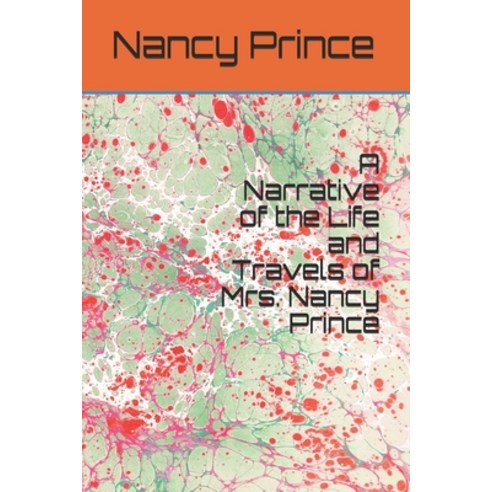 A Narrative of the Life and Travels of Mrs. Nancy Prince Paperback ...