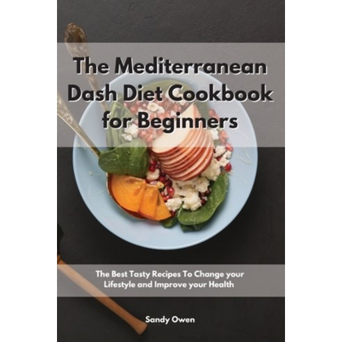 The Mediterranean Dash Diet Cookbook for Beginners: The Best Tasty ...