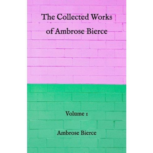 The Collected Works of Ambrose Bierce: Volume 1 Paperback ...