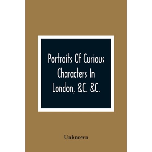 Portraits Of Curious Characters In London &C. &C.: With Descriptive And ...
