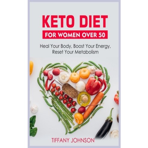 Keto Diet For Women Over 50: Heal Your Body Boost Your Energy Reset Your Metabo