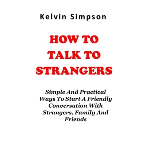 (영문도서) How To Talk To Strangers: Simple And Practical Ways On How To ...