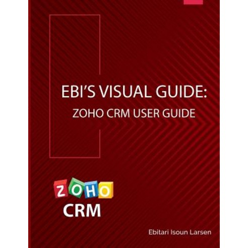 (영문도서) Ebi''s Visual Guide: Zoho CRM User Guide Paperback, Delta Data ...