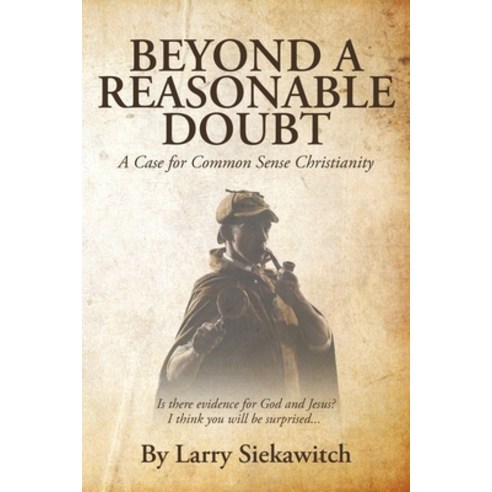 Beyond a Reasonable Doubt: A Case for Common Sense Christianity ...