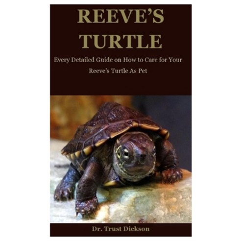 Reeve''s Turtle: Every Detailed Guide on How to Care for Your Reeve''s Turtle A
