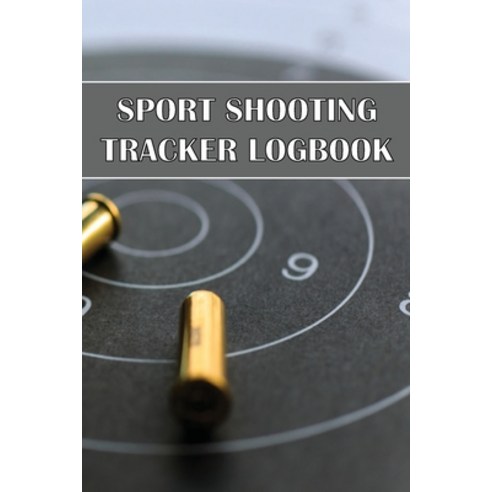 (영문도서) Sport Shooting Tracker Logbook: Sport Shooting Keeper For ...