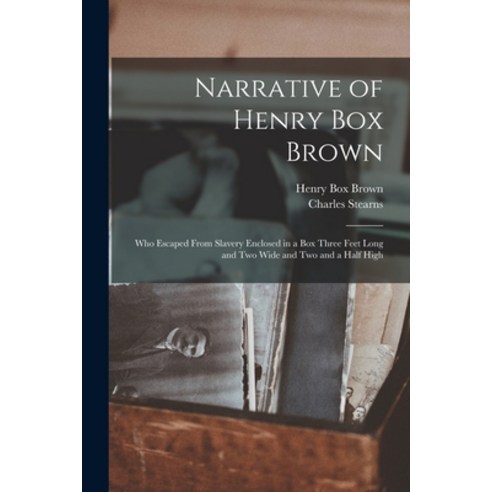 (영문도서) Narrative of Henry Box Brown: Who Escaped From Slavery Enclosed ...