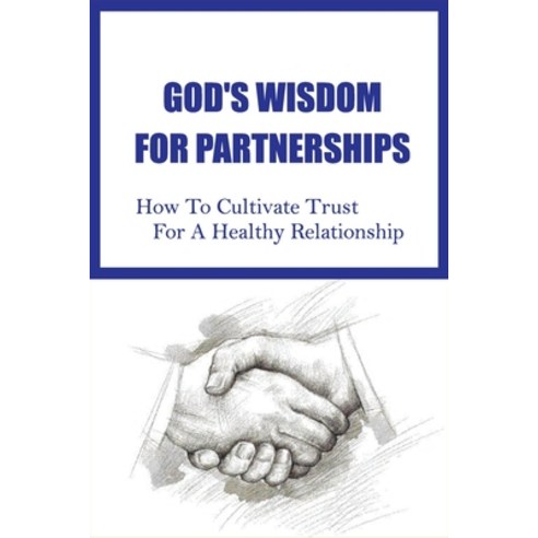 (영문도서) God''s Wisdom For Partnerships: How To Cultivate Trust For A ...