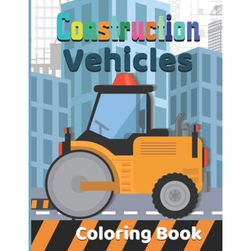 Construction vehicles Coloring Book: Diggers And Dump Trucks Coloring ...