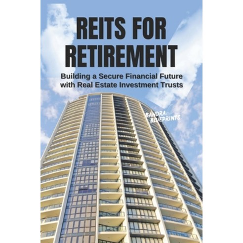 (영문도서) REITs for Retirement: Building a Secure Financial Future with Real Estat