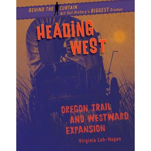 Heading West: Oregon Trail and Westward Expansion Paperback, 45th ...