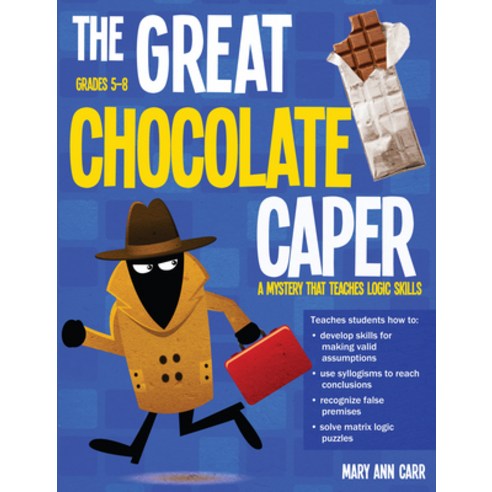 The Great Chocolate Caper: Grades 5-8: A Mystery That Teaches Logic ...