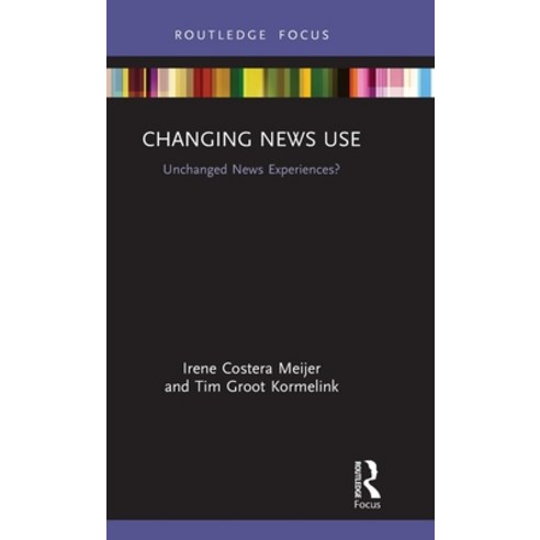 Changing News Use: Unchanged News Experiences? Hardcover, Routledge ...