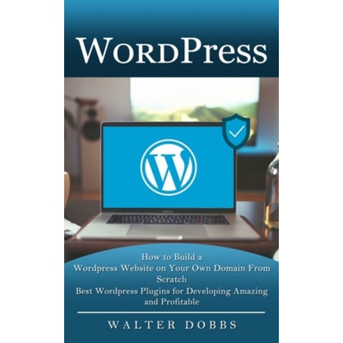 (영문도서) Wordpress: How to Build a Wordpress Website on Your Own Domain From Scratch (Best ...
