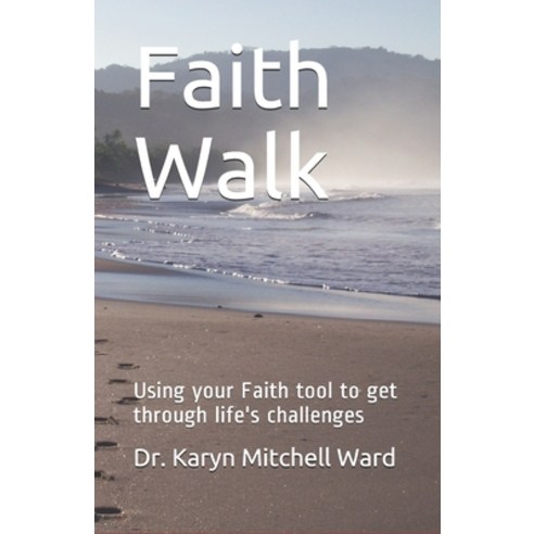 Faith Walk: Using your Faith tool to get through life''s challenges ...