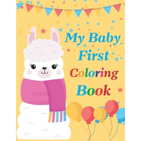 My Baby First Coloring Book: coloring book for babies. easy coloring ...
