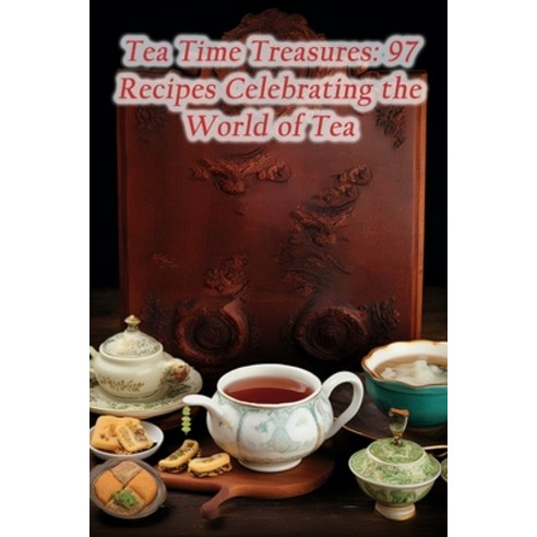 (영문도서) Tea Time Treasures: 97 Recipes Celebrating the World of Tea Paperback, I
