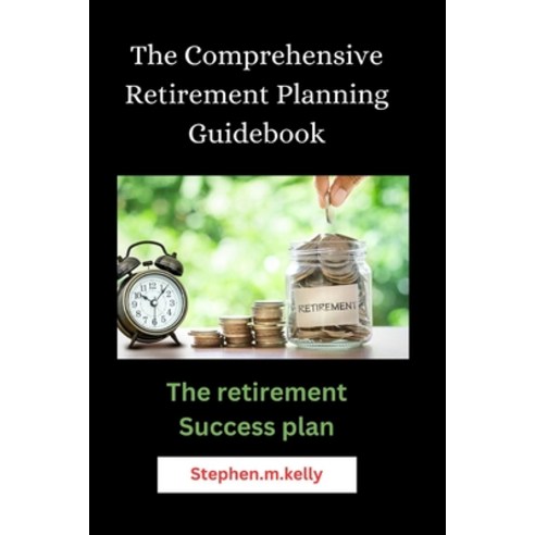 (영문도서) The Comprehensive Retirement Planning Guidebook: The retirement ...