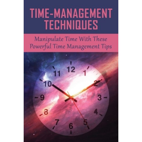 (영문도서) Time-Management Techniques: Manipulate Time With These Powerful ...