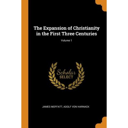 The Expansion of Christianity in the First Three Centuries; Volume 1 Paperback,