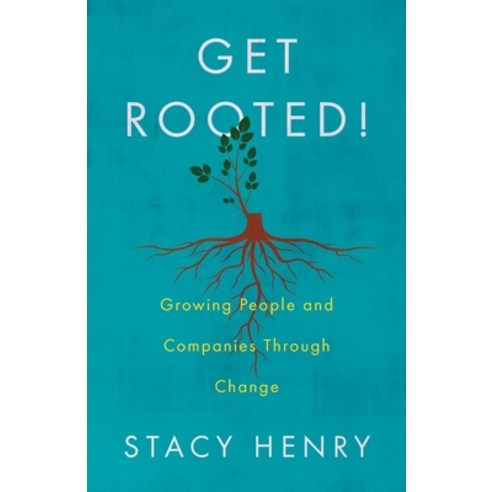 Get Rooted!: Growing People and Companies Through Change Paperback ...