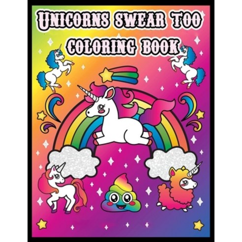 Unicorns Swear Too Coloring Book: Coloring Book For Adults And Kids ...