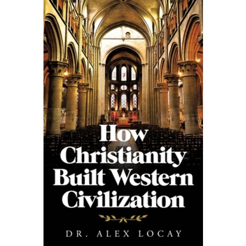 (영문도서) How Christianity Built Western Civilization Paperback, WestBow ...