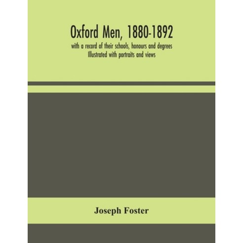 Oxford men 1880-1892 with a record of their schools honours and degrees ...