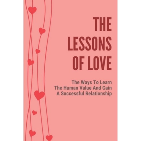 (영문도서) The Lessons Of Love: The Ways To Learn The Human Value And Gain ...