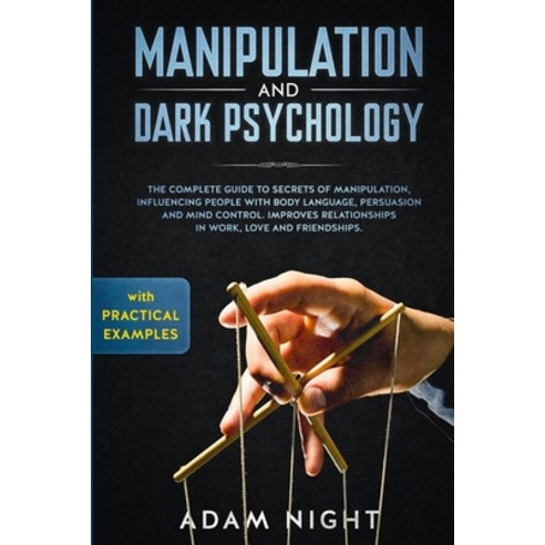 Manipulation and Dark Psychology: The Complete Guide to Secrets of ...