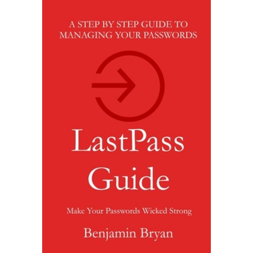 LastPass Guide: Make Your Passwords Wicked Strong Paperback, B3n LLC ...