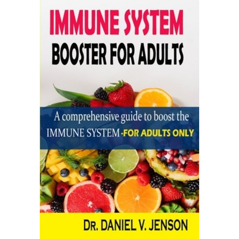 Immune System Booster for Adults: Practical steps to strengthen a weak ...
