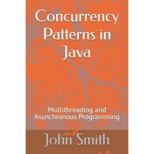 (영문도서) Concurrency Patterns in Java: Multithreading and Asynchronous Programmin