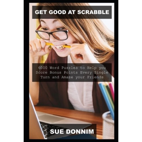 Get Good at Scrabble: 6000 Word Puzzles to Help you Score Bonus Points ...