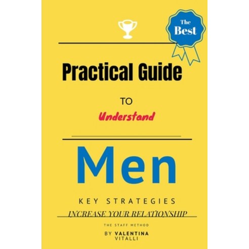 Practical Guide to Understand Men: Key strategies to increase your ...