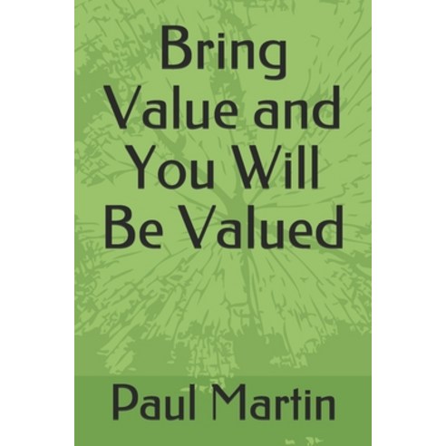 Bring Value and You Will Be Valued Paperback, Independently Published ...
