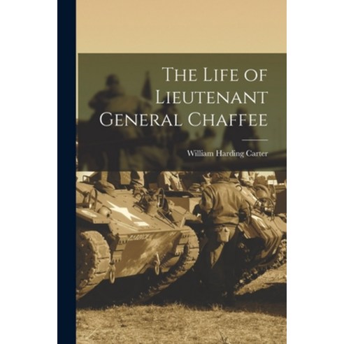 (영문도서) The Life of Lieutenant General Chaffee Paperback, Legare Street ...