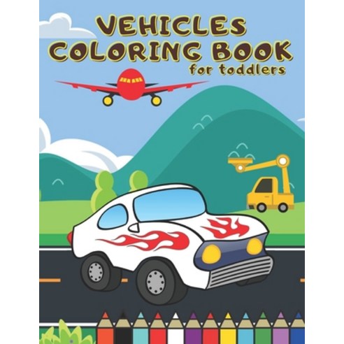 Vehicles Coloring Book for Toddlers: Activity and Coloring Book for ...