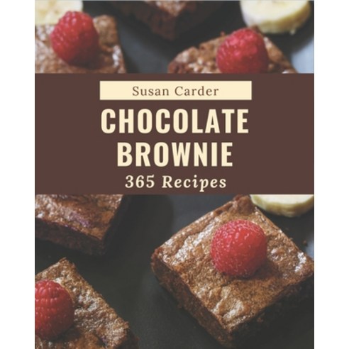 365 Chocolate Brownie Recipes: Cook it Yourself with Chocolate Brownie ...