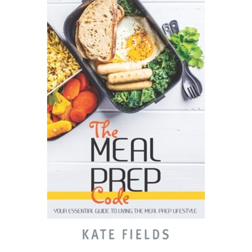 The Meal Prep Code: Your Essential Guide To Living The Meal Prep ...
