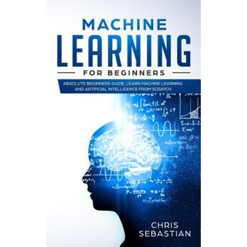Machine Learning for Beginners Absolute Beginners Guide Learn Machine ...