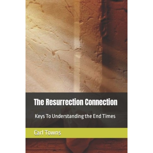 (영문도서) The Resurrection Connection: - Keys To Understanding the End ...