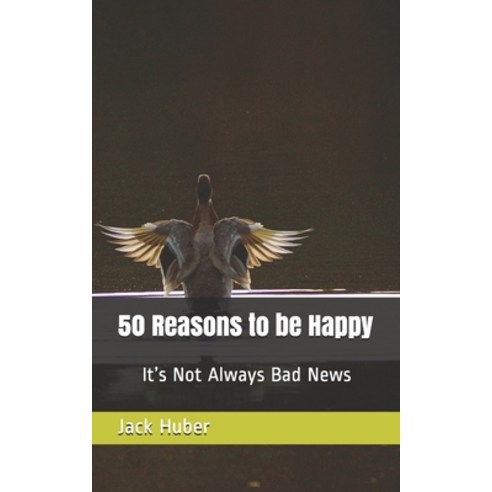 50 Reasons to be Happy: It''s Not Always Bad News Paperback ...