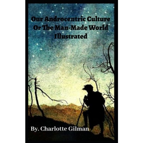 Our Androcentric Culture Or The Man-Made World Illustrated Paperback ...