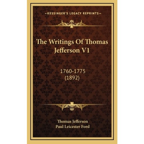The Writings Of Thomas Jefferson V1: 1760-1775 (1892) Hardcover, Kessinger Publ