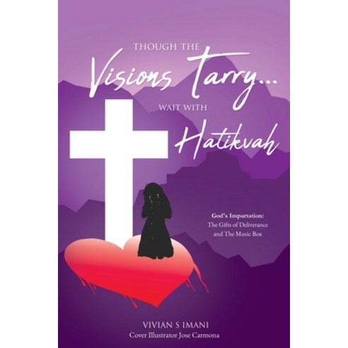 Though The Visions Tarry....Wait With Hatikvah: God''s Impartation: The ...