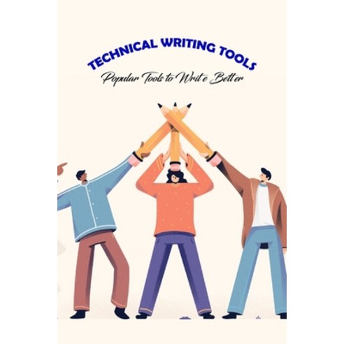 (영문도서) Technical Writing Tools: Popular Tools to Write Better: Tips To ...