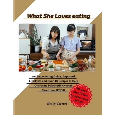 (영문도서) What She Loves Eating: An Empowering Guide Improved Lifestyles and Over