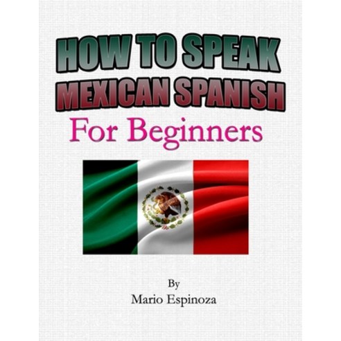 How To Speak Mexican Spanish: For Beginners Paperback, Independently ...