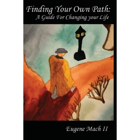 Finding Your Own Path: A Guide For Changing Your Life Paperback, Independently
